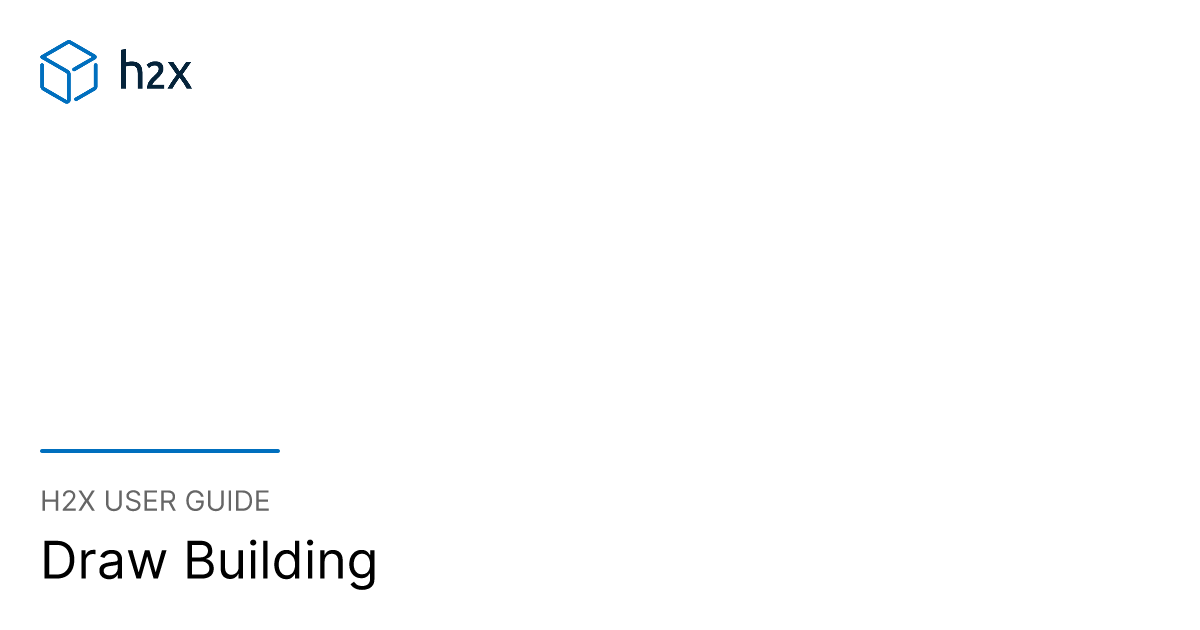 Draw Building | h2x User Guide
