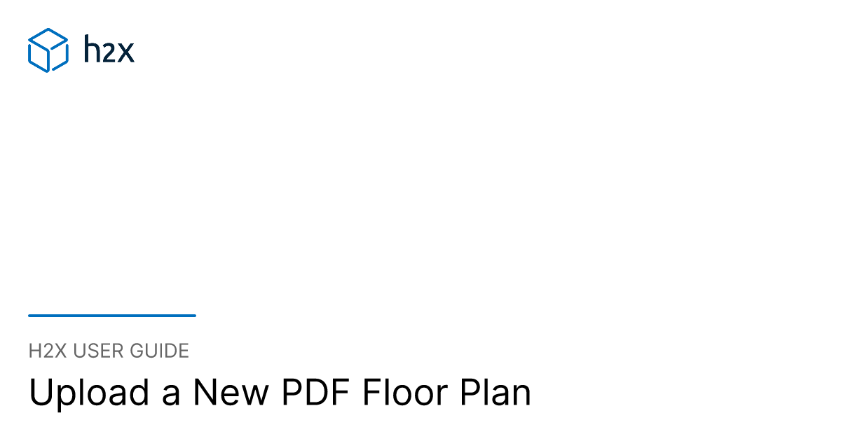 Upload a New PDF Floor Plan | h2x User Guide