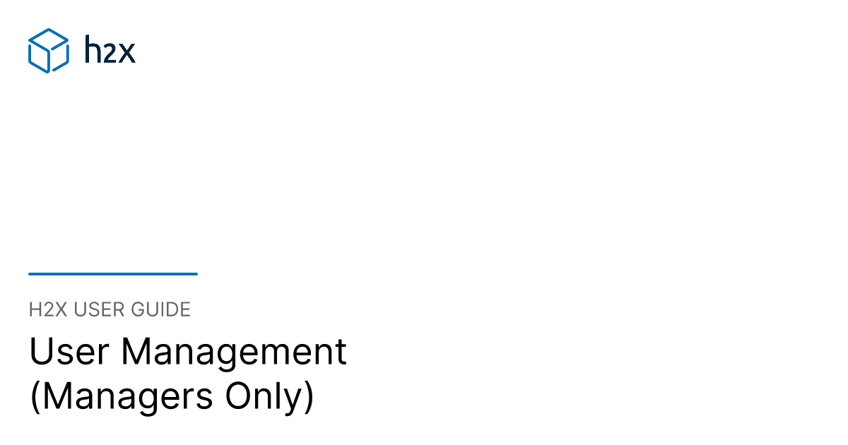 User Management (Managers Only) | h2x User Guide