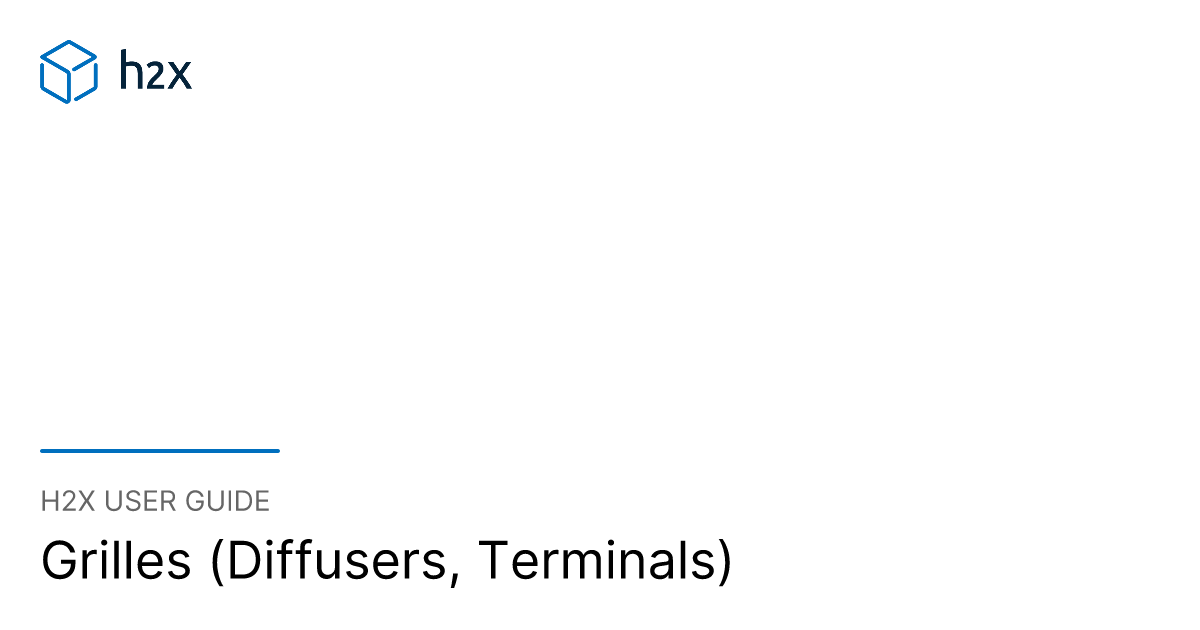 Grilles (Diffusers, Terminals) | h2x User Guide