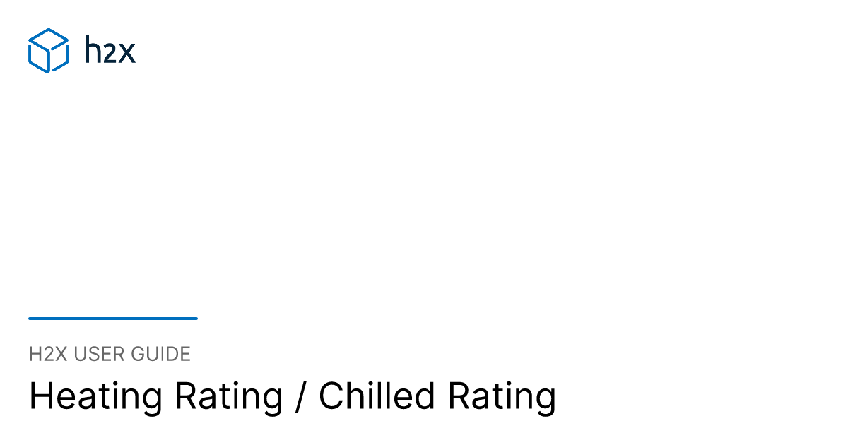 Heating Rating / Chilled Rating | h2x User Guide