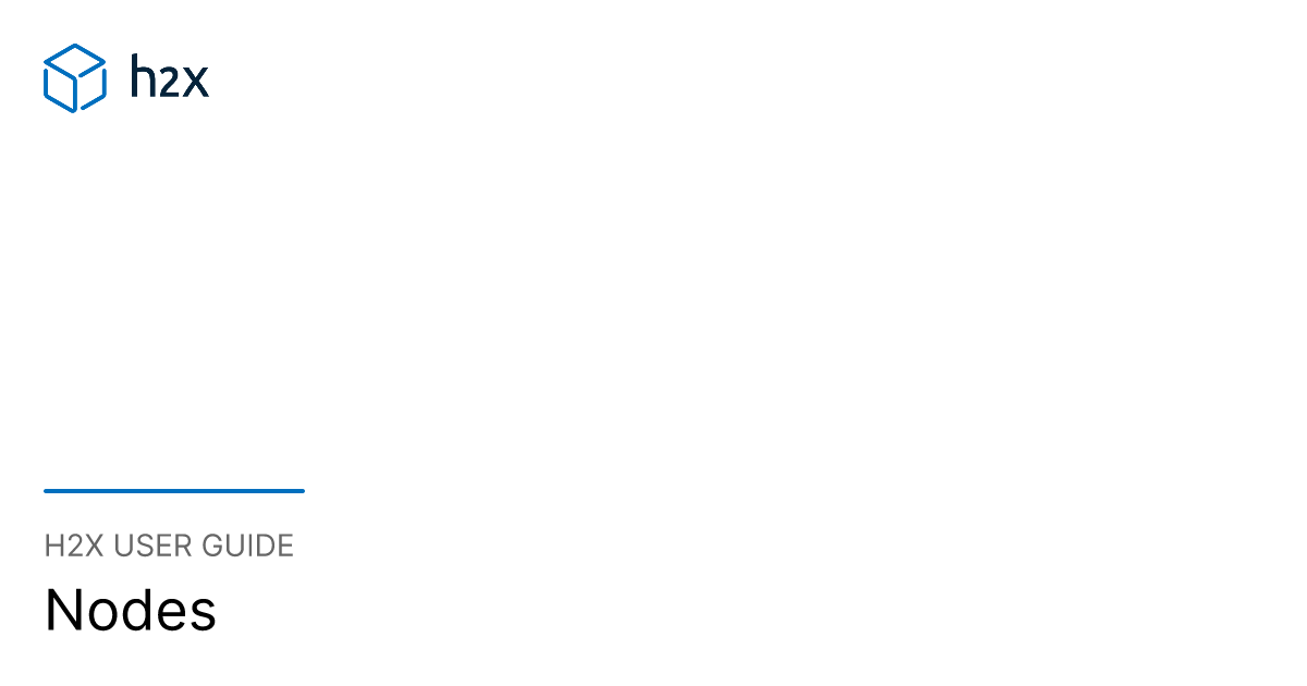 Nodes | h2x User Guide