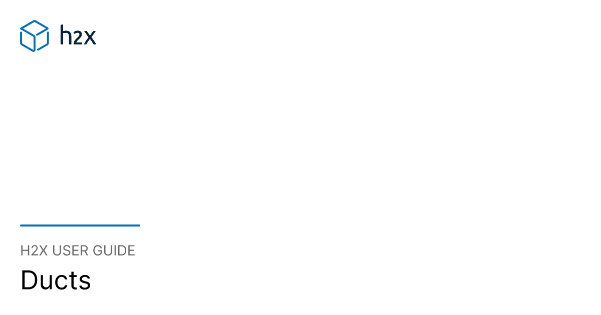 Ducts | h2x User Guide